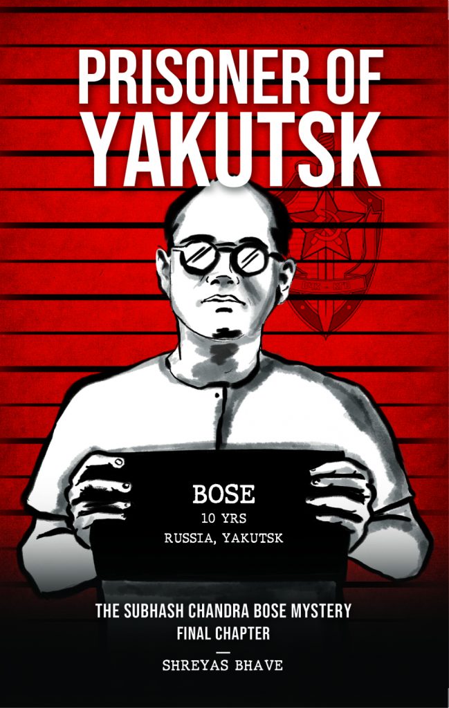 Prisoner of Yakutsk : The Subhash Chandra Bose Mystery - Final Chapter ... Prisoner of Yakutsk : The Subhash Chandra Bose Mystery - Final Chapter ...